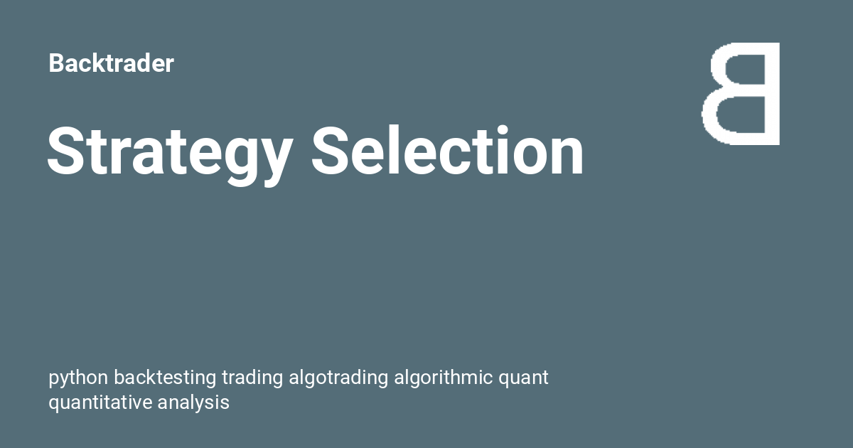 Strategy Selection - Backtrader