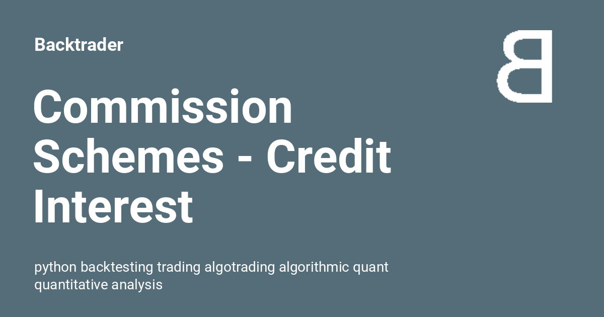 Commission Schemes - Credit Interest - Backtrader