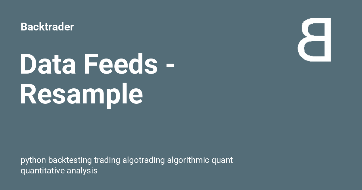 Data Feeds - Resample - Backtrader